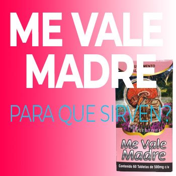 Me Vale Madre - ¿Realmente funciona? Gotas y Pastillas – Mi Naturista